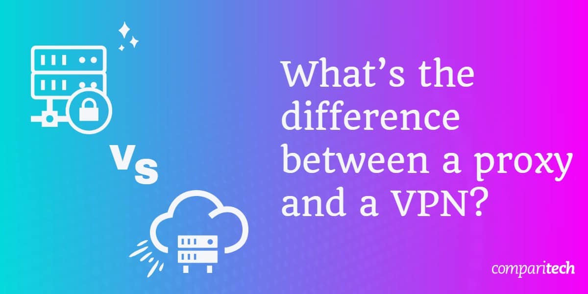 What's the difference between a proxy and a VPN?