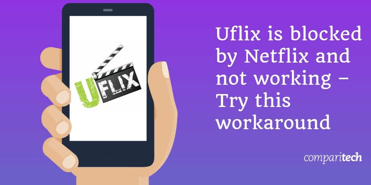 Uflix Blocked and not Working with Netflix - Try this Workaround