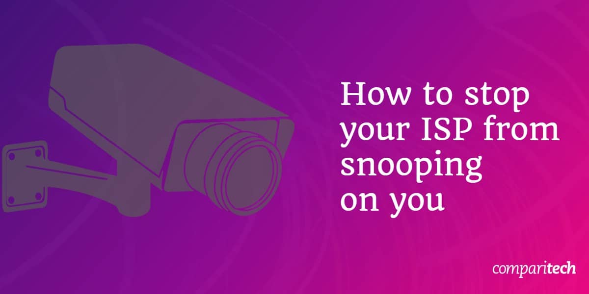Stop your ISP from snooping on you: what works and what doesn't