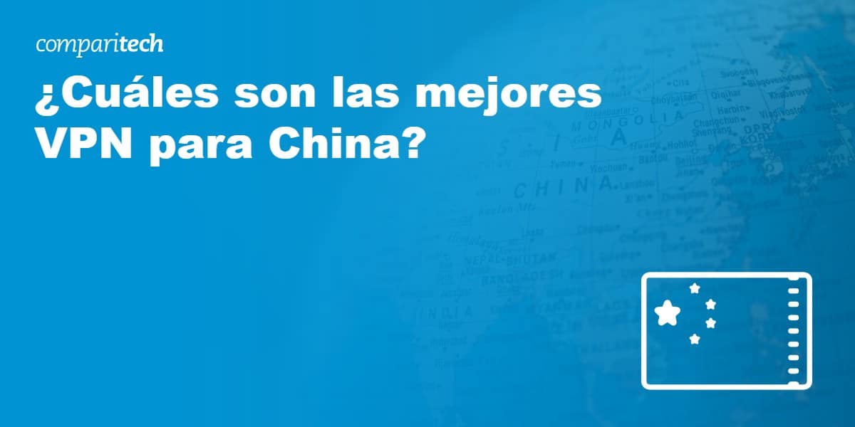 Las mejores VPN para China: ¿cuáles funcionan en China?