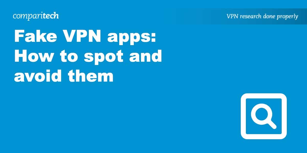 Fake VPN apps: How to spot and avoid them